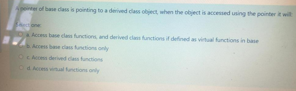 Solved A pointer of base class is pointing to a derived | Chegg.com
