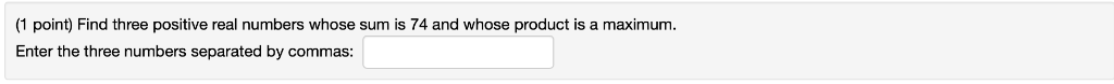 Solved (1 point) Find three positive real numbers whose sum | Chegg.com