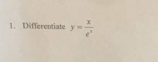 Solved Differentiate y = x/e^x | Chegg.com