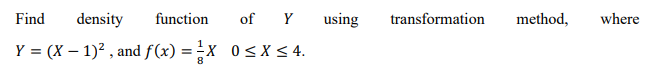 Solved Find density function of Y using transformation | Chegg.com