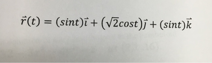 Solved r vector (t) = (sint)i vector + (squareroot 2cost)j | Chegg.com