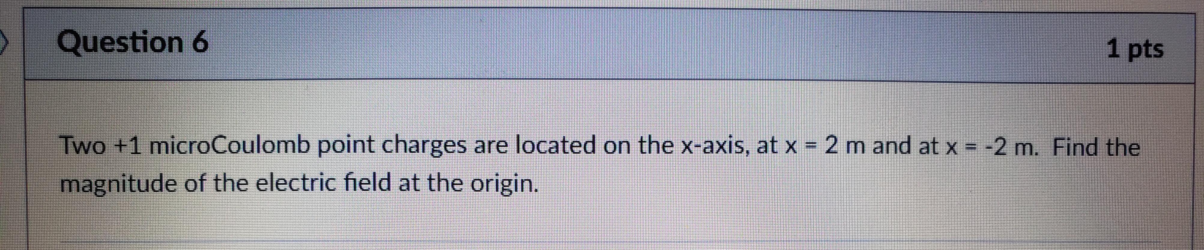 Solved ) Question 6 1 pts Two +1 microCoulomb point charges | Chegg.com