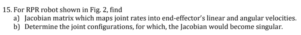 Solved 15. For RPR robot shown in Fig. 2, find a) Jacobian | Chegg.com