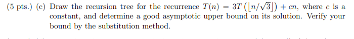 Solved (5 pts.) (c) Draw the recursion tree for the | Chegg.com