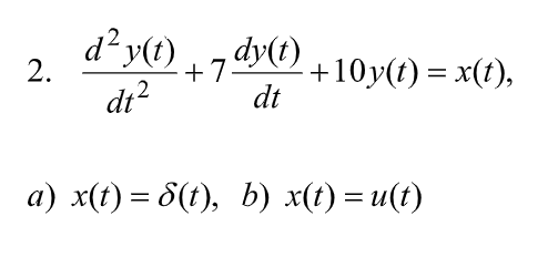Solved dº vt) 2. +7 dy(t) +10y(t) = x(t), dt2 dt a) x(t) = | Chegg.com