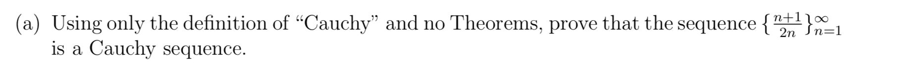Solved (a) Using only the definition of "Cauchy" and no | Chegg.com