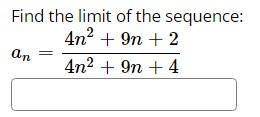 Solved Find the limit of the sequence: 4n2 + 9n + 2 an 4n2 + | Chegg.com