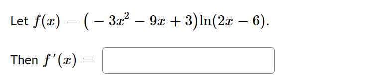 Solved Let f(x) = ( - 3x2 – 9x + 3)In(2x – 6). Then f'(x) = | Chegg.com