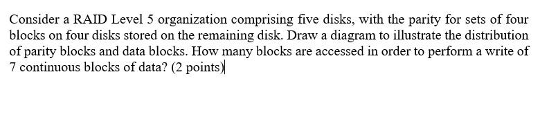 Solved Consider a RAID Level 5 organization comprising five | Chegg.com