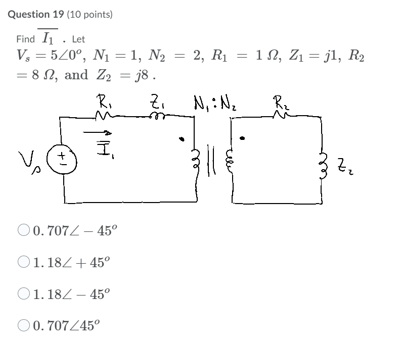 Solved Find I1 . Let Vs=5∠0o, N1=1, N2 = 2, R1 = 1 Ω, Z1=j1, | Chegg.com Solved Find I1 . Let Vs=5∠0o, N1=1, N2 = 2, R1 = 1 Ω, Z1=j1, | Chegg.com