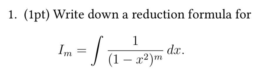 Solved 1. (1pt) Write down a reduction formula for | Chegg.com