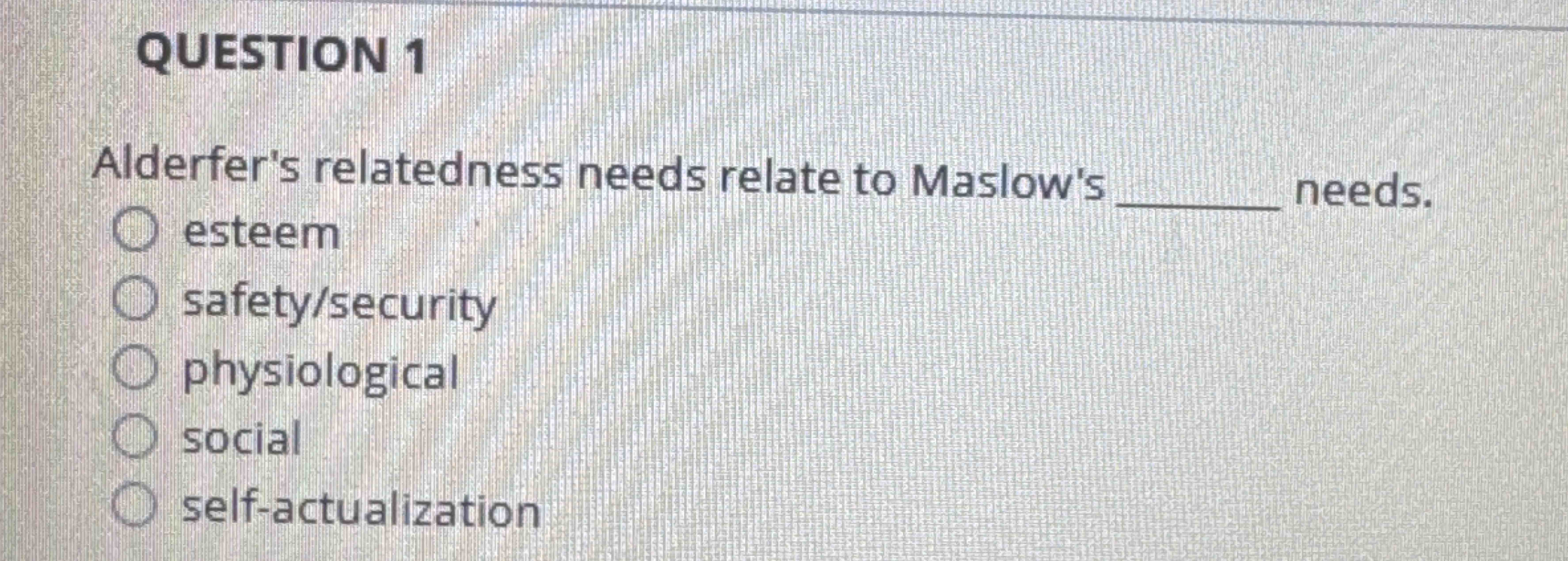 Solved QUESTION 1Alderfer's relatedness needs relate to | Chegg.com