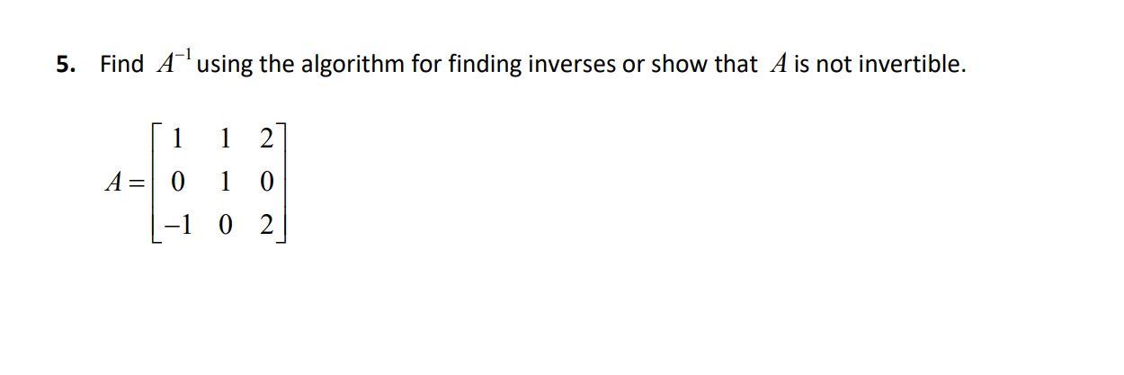 Solved 5. Find A−1 using the algorithm for finding inverses | Chegg.com