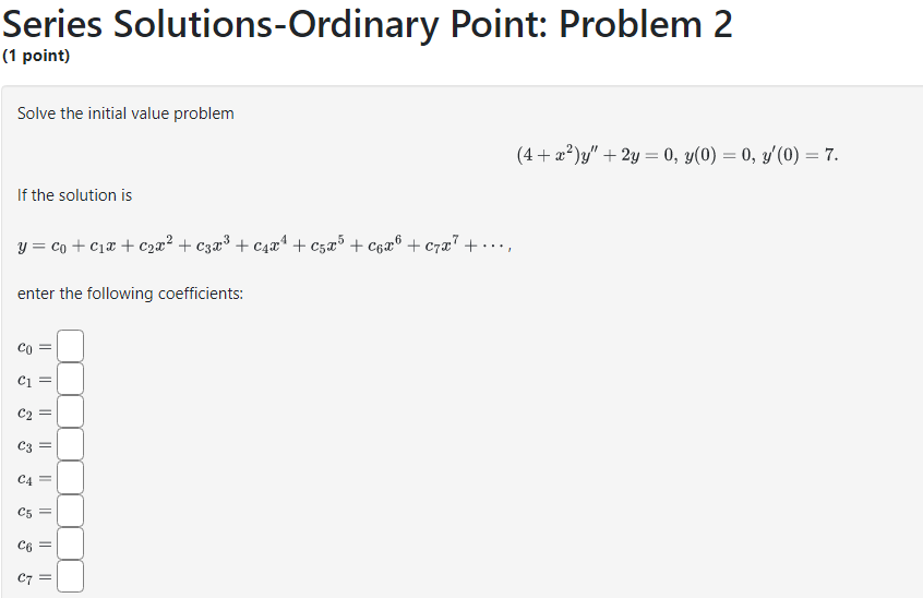 Solved Series Solutions-Ordinary Point: Problem 2 1 point) | Chegg.com Solved Series Solutions-Ordinary Point: Problem 2 1 point) | Chegg.com