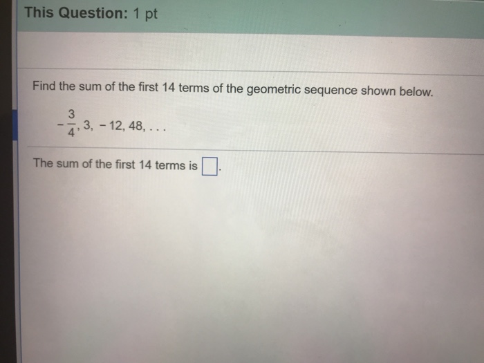 Solved This Question: 1 pt Find the sum of the first 14 | Chegg.com