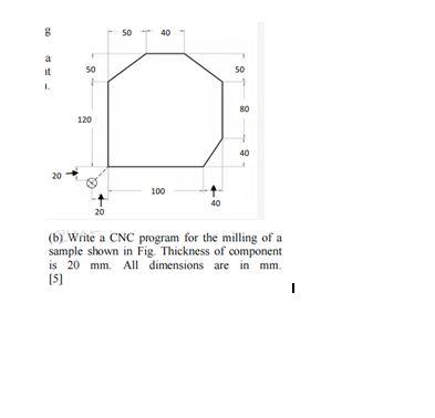 Solved (b) Write a CNC program for the milling of a sample | Chegg.com