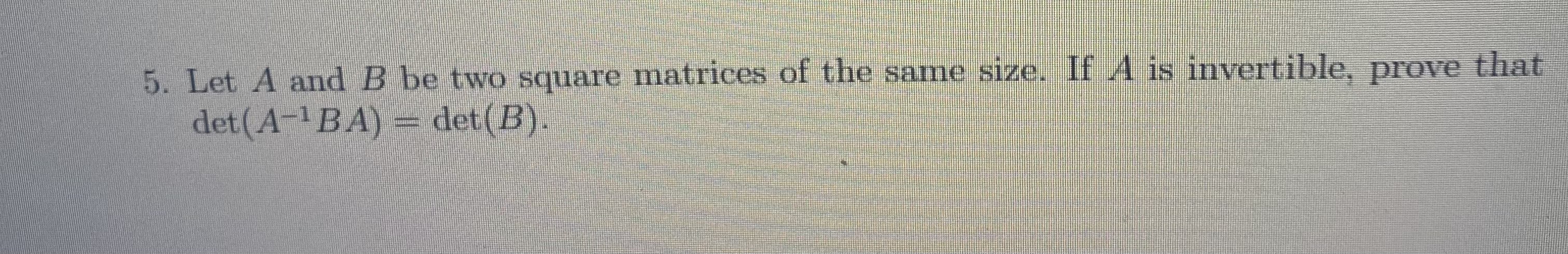 Solved 5. Let A and B be two square matrices of the same | Chegg.com
