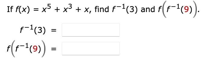 Solved If f(x)=x5+x3+x, find f−1(3) and f(f−1(9)) | Chegg.com