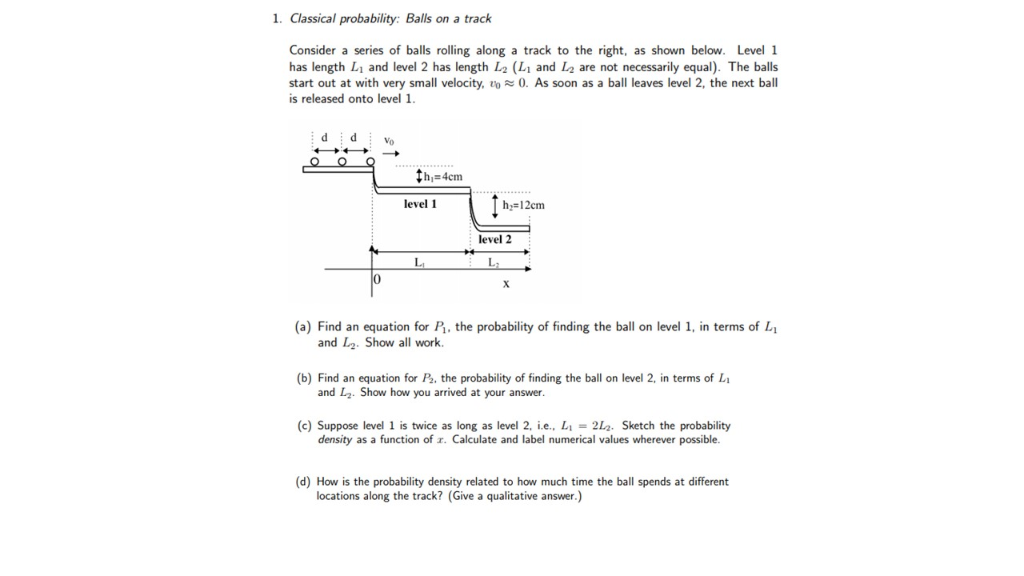 1. Classical probability: Balls on a track Consider a | Chegg.com