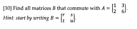 Solved [10] Find all matrices B that commute with A = [3). | Chegg.com
