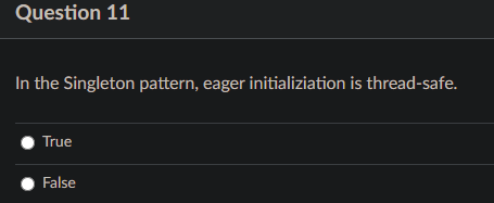Solved Question 11 In the Singleton pattern, eager | Chegg.com