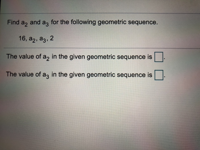 Solved Find a2 and aa for the following geometric sequence | Chegg.com