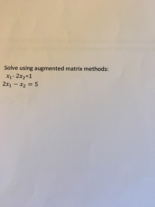 Solved Solve using augmented matrix methods: Xy-2X2=1 | Chegg.com
