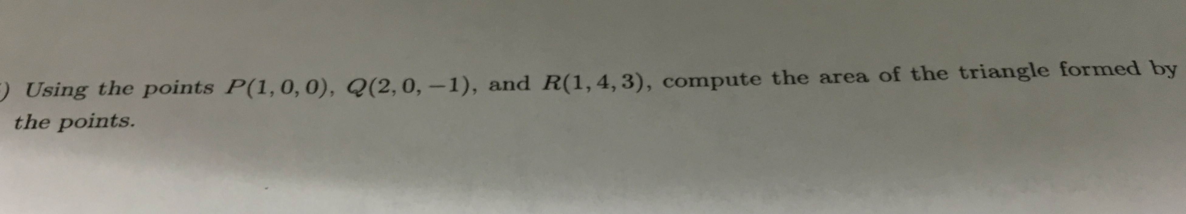 Solved Using the points P(1,0,0),Q(2,0,-1), ﻿and R(1,4,3), | Chegg.com