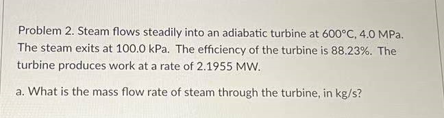 Solved Problem 2. Steam flows steadily into an adiabatic | Chegg.com