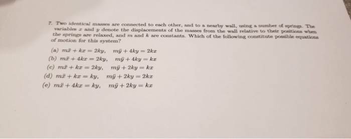 Solved 7. Two identical masses are connected to each other, | Chegg.com