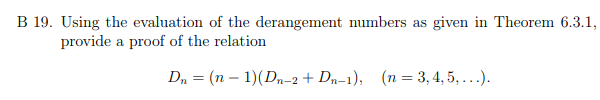 Solved B 19. Using the evaluation of the derangement numbers | Chegg.com