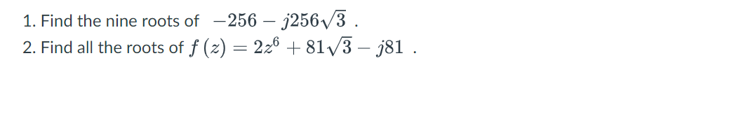 Solved 1. Find the nine roots of —256 – j256V3 . 2. Find all | Chegg.com