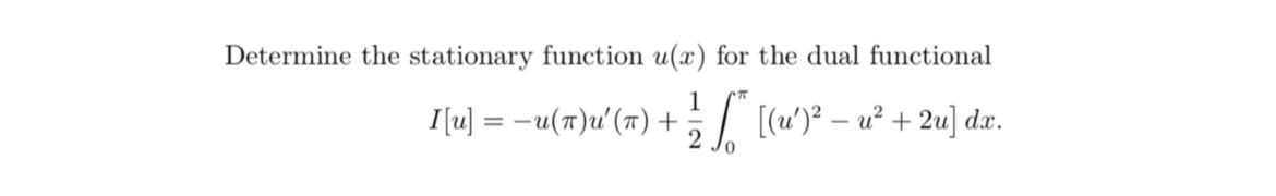 Solved Determine the stationary function u(x) for the dual | Chegg.com