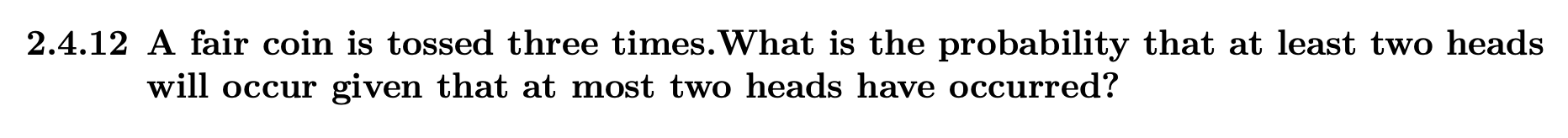 Solved 2.4.12 A fair coin is tossed three times. What is the | Chegg.com