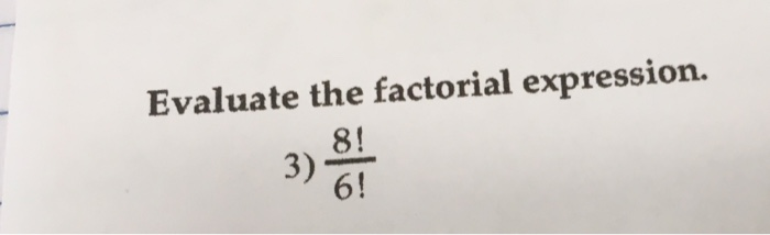 Solved Evaluate the factorial expression. 8! 6! 3) | Chegg.com