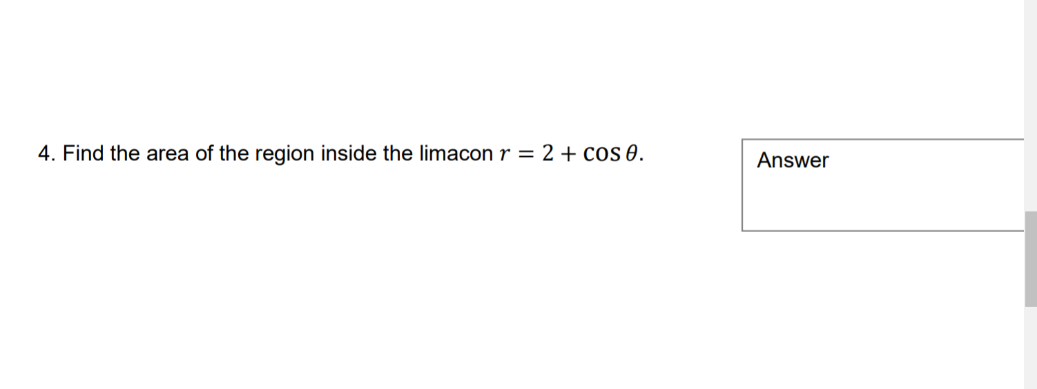 Solved 4. Find the area of the region inside the limacon r = | Chegg.com