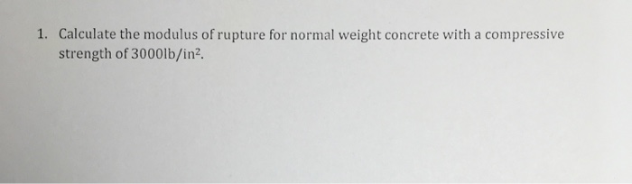 Solved Calculate the modulus of rupture for normal weight | Chegg.com