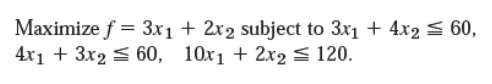 Solved Maximize f = 3x1 + 2x 2 subject to 3x1 + 4x2 = 60, | Chegg.com