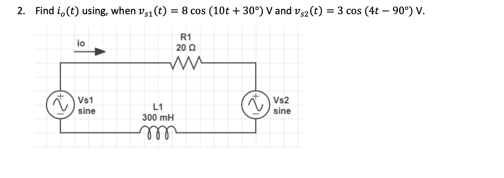 Solved Find io(t) using, when vs1(t)=8cos(10t+30∘)∨ and | Chegg.com