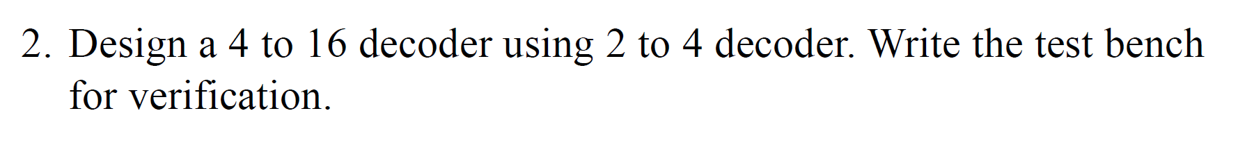 Solved Design a 4 to 16 decoder using 2 to 4 decoder.Write a | Chegg.com Solved Design a 4 to 16 decoder using 2 to 4 decoder.Write a | Chegg.com