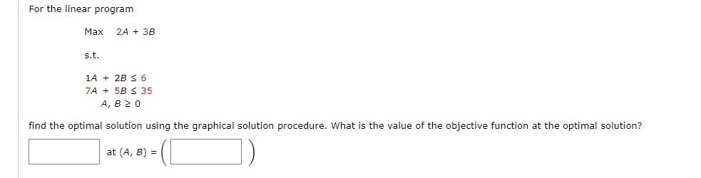 Solved For the linear program Max 2A + 3B s.t. 1A + 2B