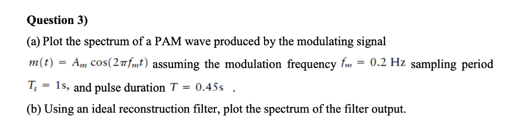 Solved Question 3) (a) Plot the spectrum of a PAM wave | Chegg.com