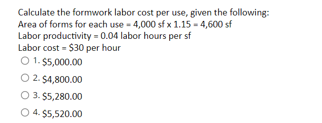 Solved Calculate the formwork labor cost per use, given the | Chegg.com