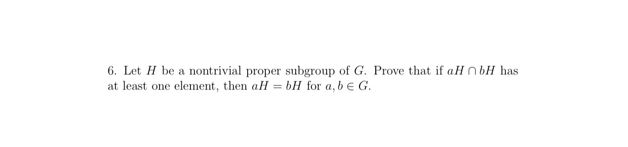 Solved 6. Let H be a nontrivial proper subgroup of G. Prove | Chegg.com