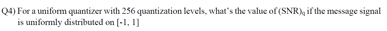Solved Q4) For a uniform quantizer with 256 quantization | Chegg.com
