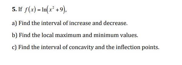 Solved 5. If f(x) = ln(x² +9), a) Find the interval of | Chegg.com