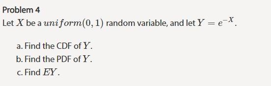 Solved Problem 4 Let X be a uniform (0,1) random variable, | Chegg.com