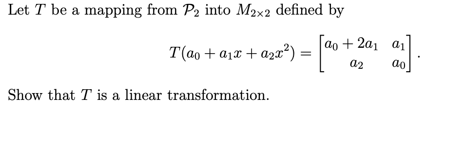 Solved Let T be a mapping from P2 into M2x2 defined by ao + | Chegg.com