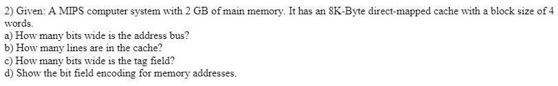 Solved 2) Given: A MIPS computer system with 2 GB of main | Chegg.com