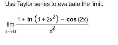 Solved Use Taylor series to evaluate the limit. | Chegg.com